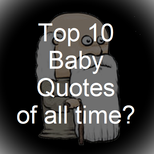 The 10 best Baby Quotes of all time? – The Sage Page