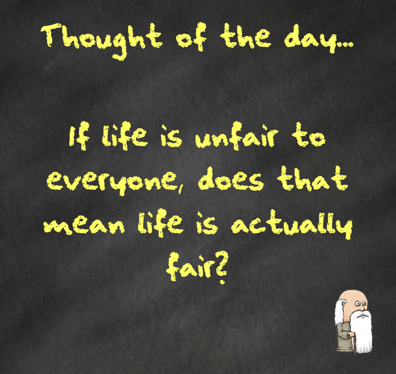 Thought of the Day: Is life fair? – The Sage Page